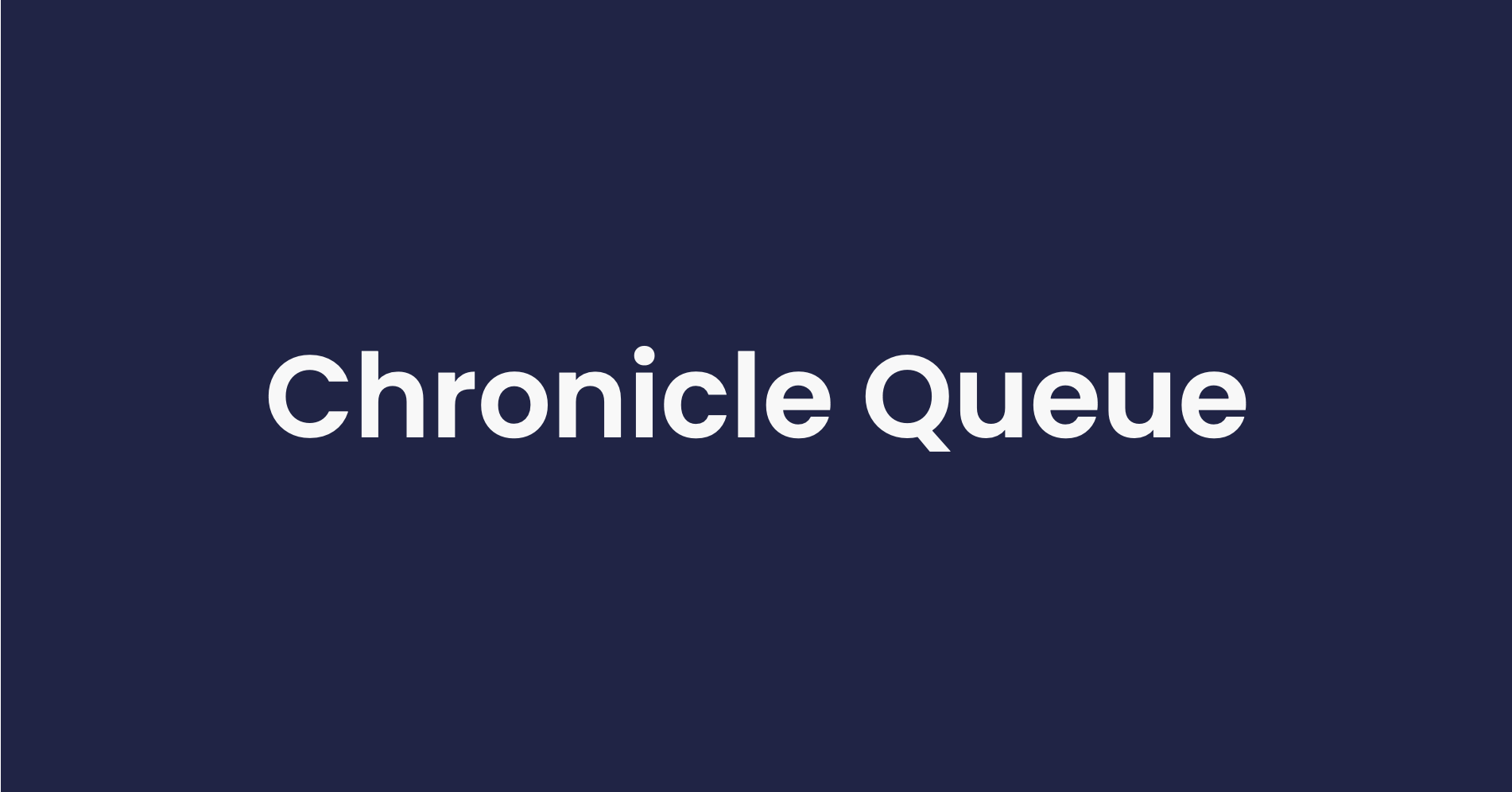 Chronicle Queue - Chronicle Software Chronicle Queue - Chronicle Software